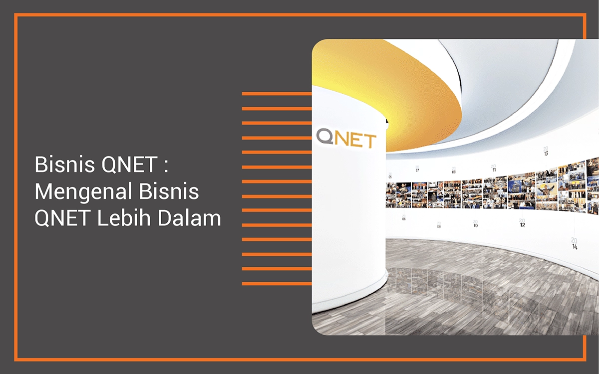 Bisnis QNET: Mengenal Bisnis QNET Lebih Dalam - QNET