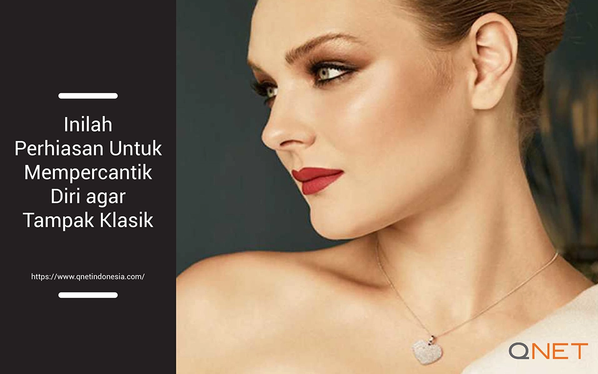 Inilah 7 Perhiasan untuk Mempercantik Diri - QNET