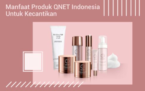 Manfaat Produk QNET Indonesia Untuk Kecantikan - QNET