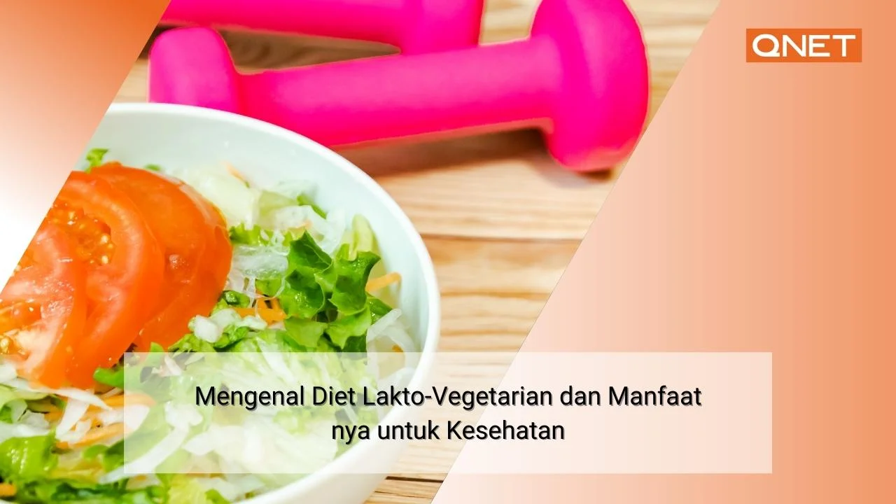 Mengenal Diet Lakto-Vegetarian dan Manfaatnya untuk Kesehatan - QNET